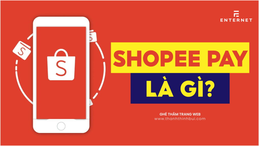 Shopee Pay là gì? Cách sử dụng ví Shopee Pay - Thanh Thịnh Bùi