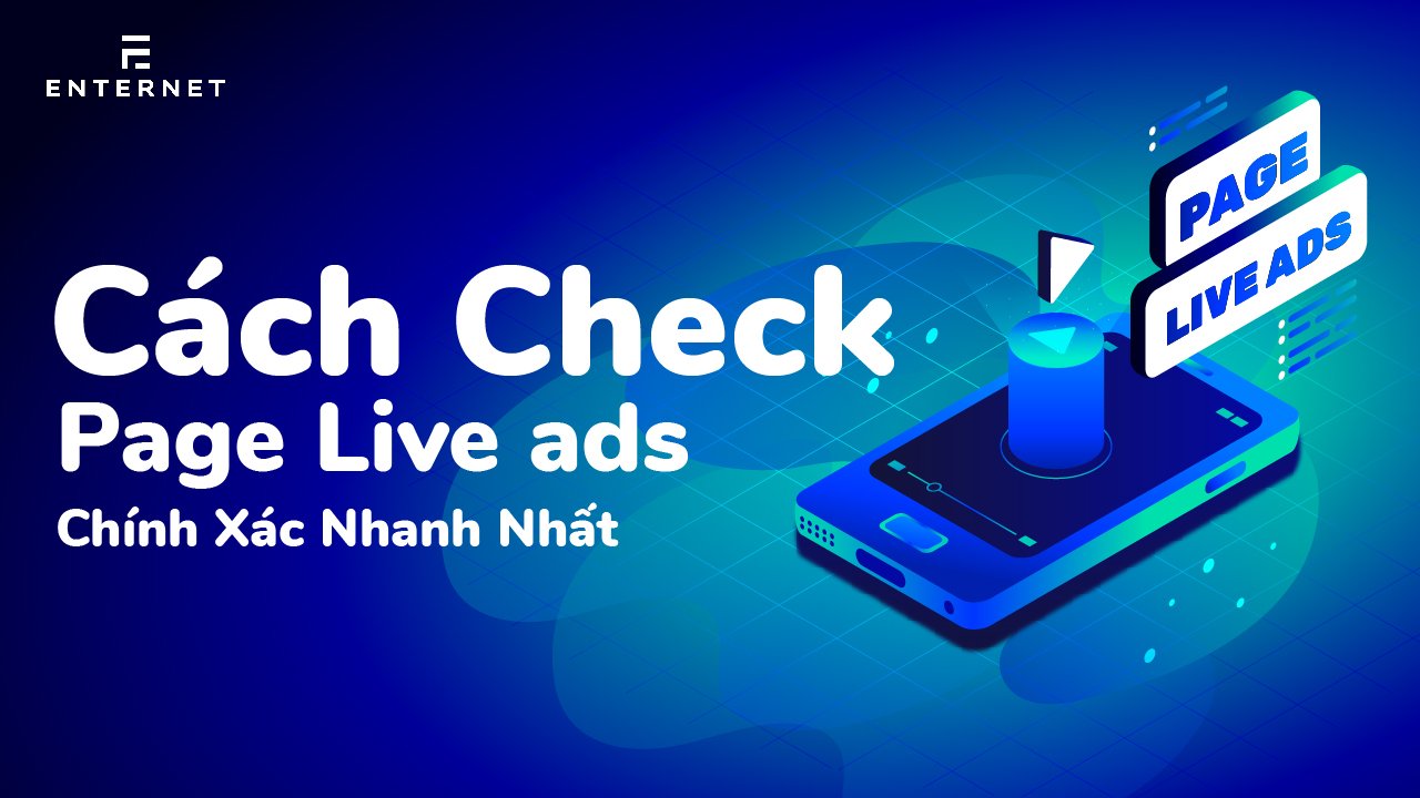 Cách Check Page Live ads Chính Xác Nhanh Nhất